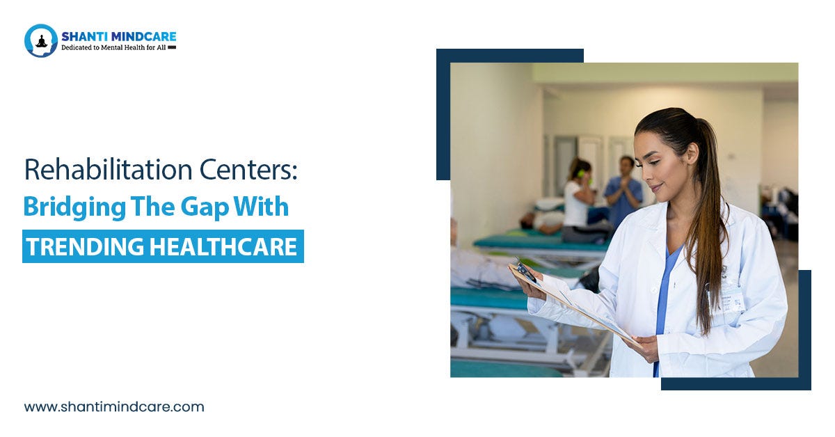 Rehabilitation Centers: Bridging the Gap with Trending Healthcare | by ...