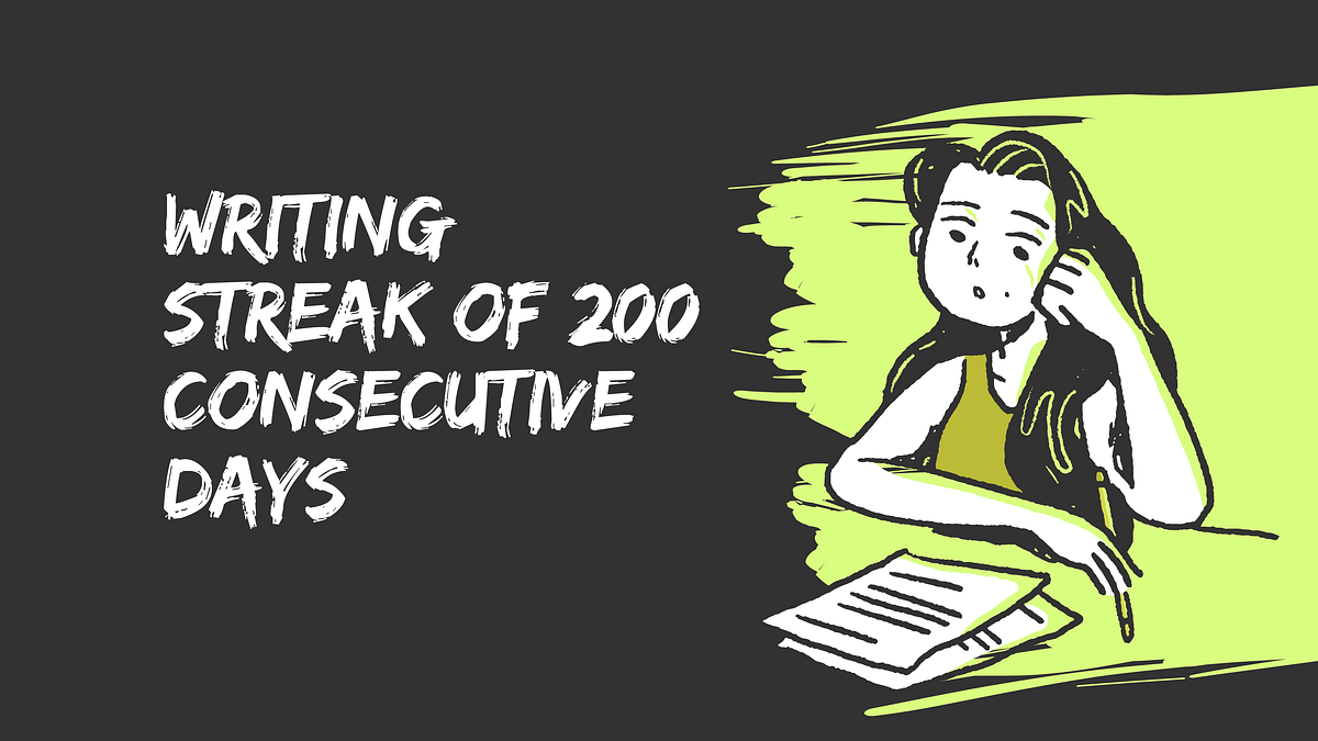 How I Maintained a Writing Streak of 200 Consecutive Days Without ...