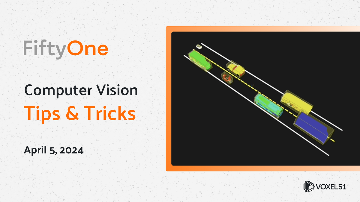 FiftyOne Computer Vision Tips and Tricks — April 5, 2024 | by Jimmy Guerrero | Voxel51 | Apr ...
