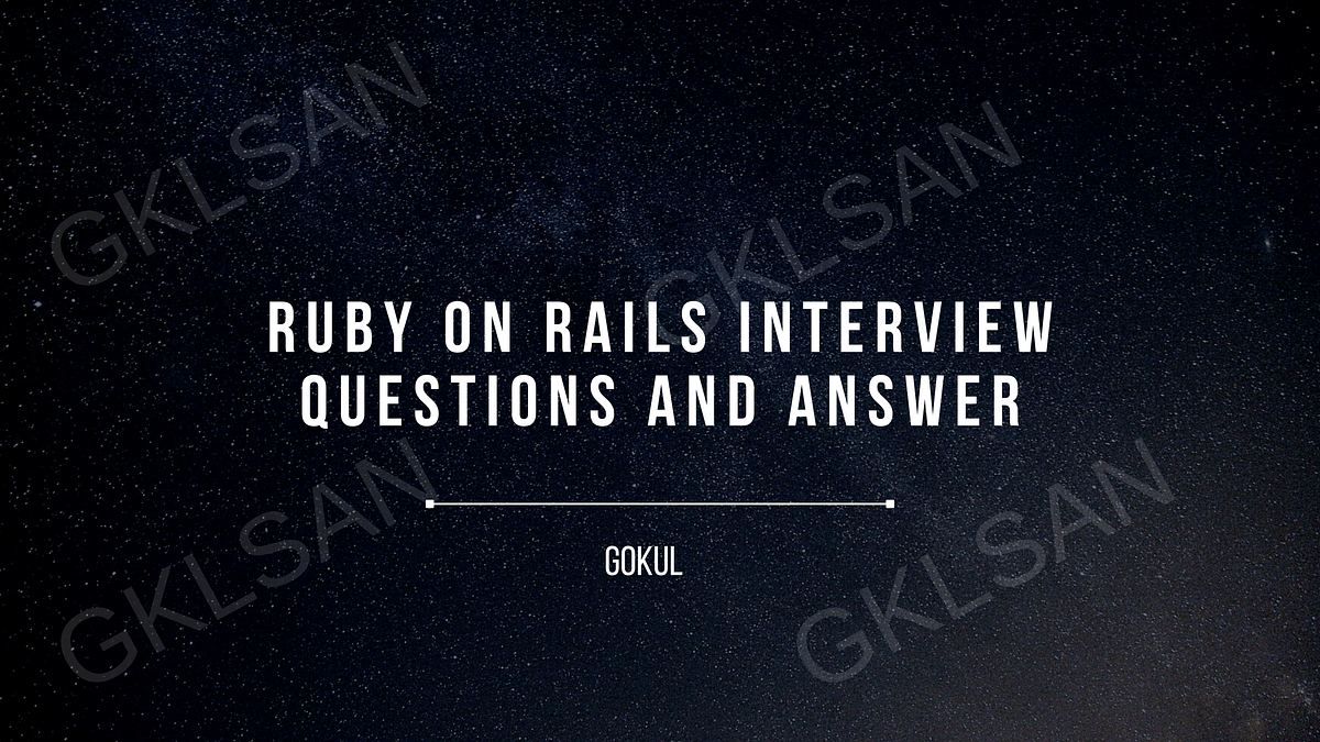 Ruby on Rails Interview Questions and Answers | by Gokul | Medium
