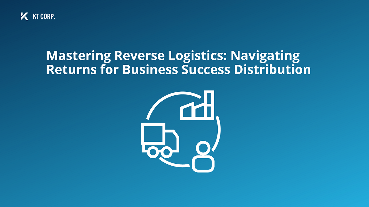 Mastering Reverse Logistics: Navigating Returns for Business Success ...