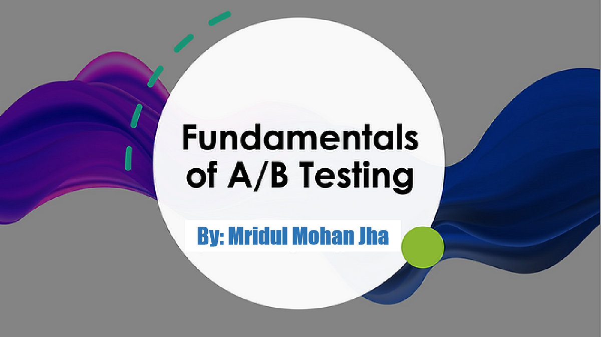 What is A/B Testing? - Mridul Mohan Jha - Medium