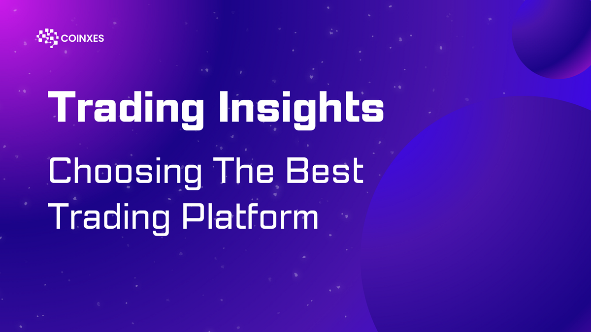 Trading Insights: Choosing The Best Trading Platform | by coinxes | Feb ...