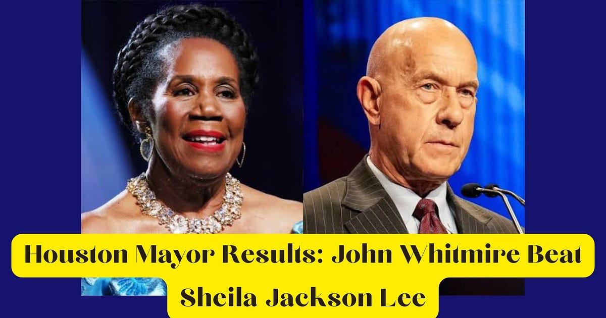 Houston Mayor Results: John Whitmire Beat Sheila Jackson Lee | by Today ...