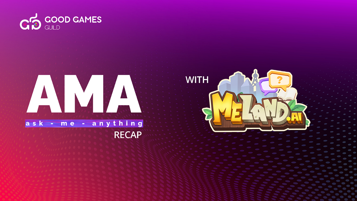 #Recap AMA — GGG x MeLand.ai. AMA Topic: Introducing MeLand.ai to… | by Good Games Guild | Medium