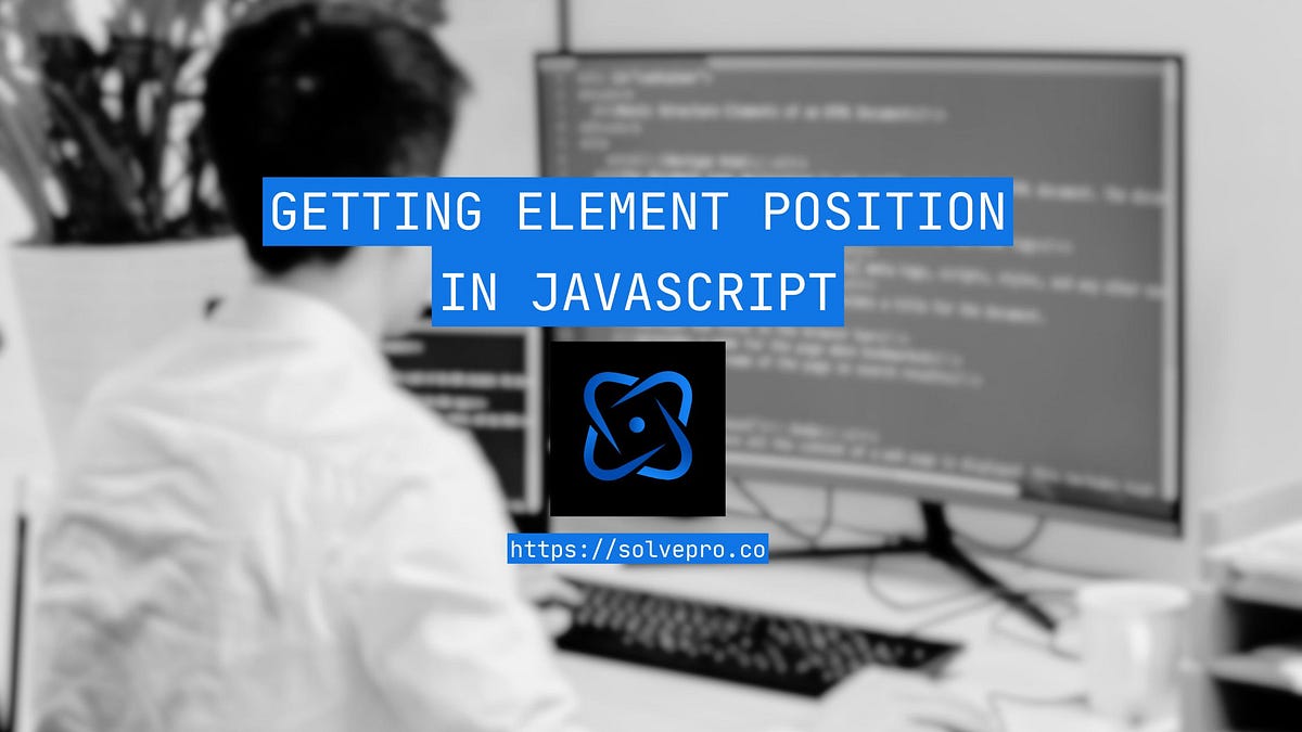 Getting Element Position in JavaScript: A Complete Guide | by ryan | Medium