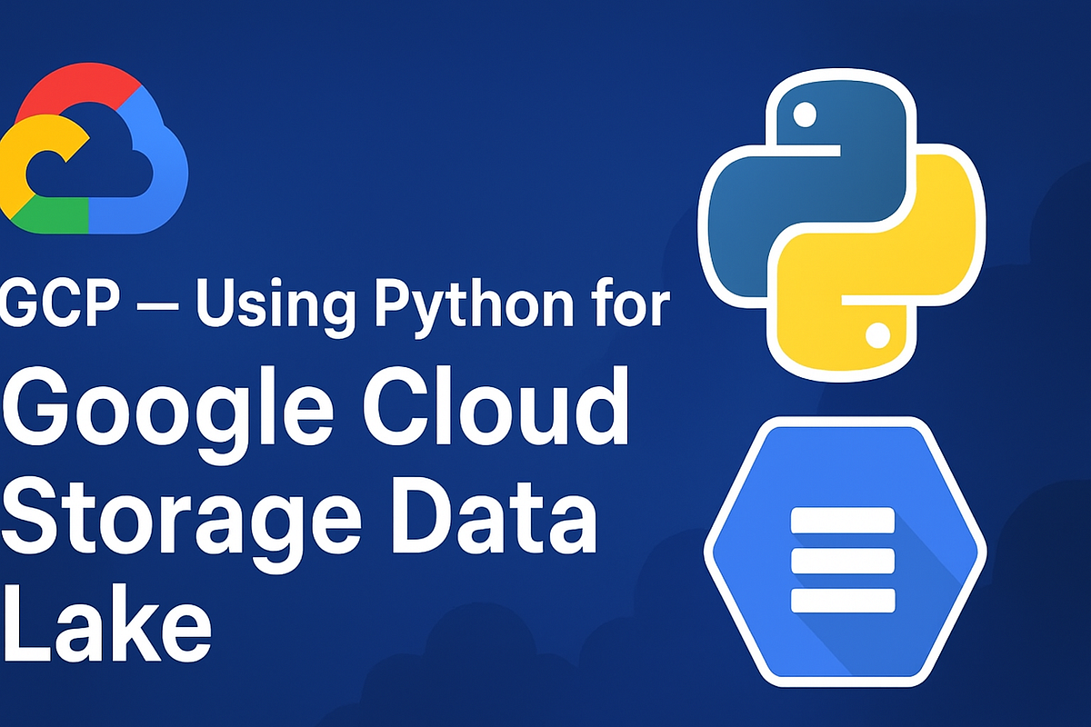 GCP — Using Python for Google Cloud Storage Data Lake (4) | by Rahul Sounder | Nov, 2025 | Medium