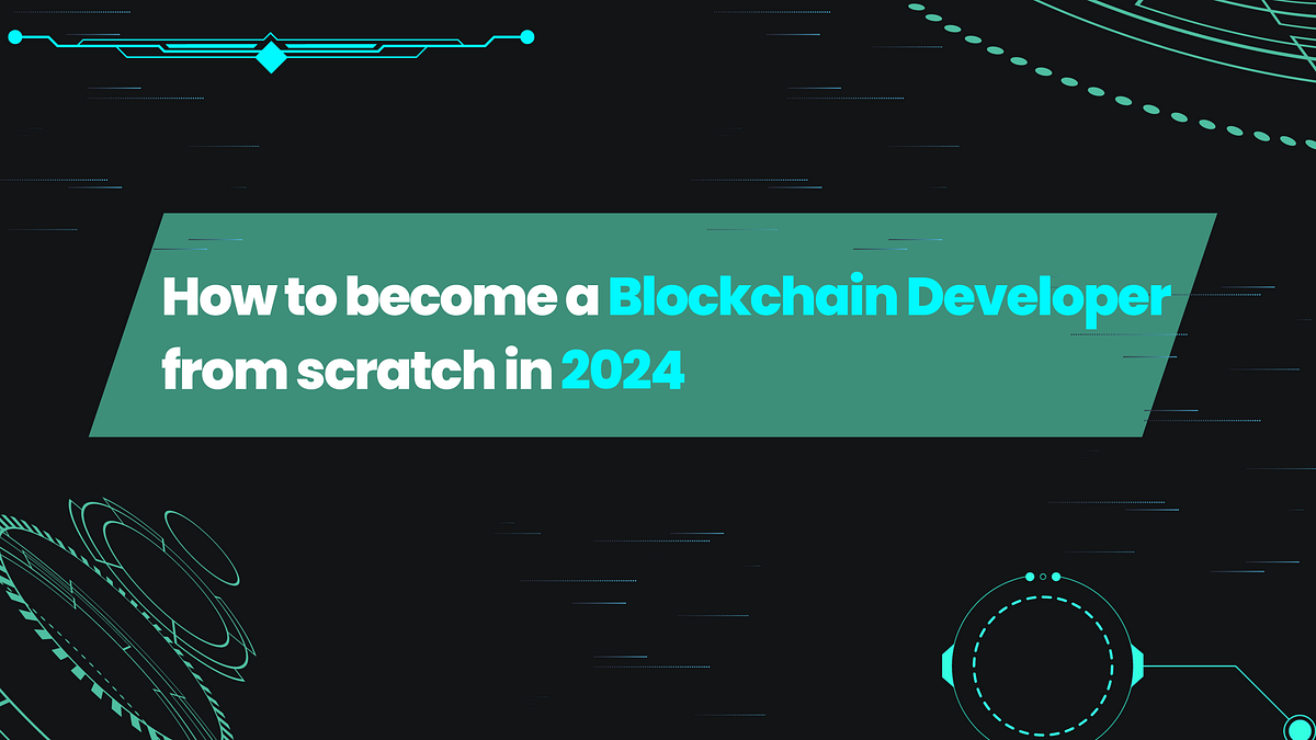How to become a blockchain developer from scratch in 2024 | by Eliza Smith | Medium