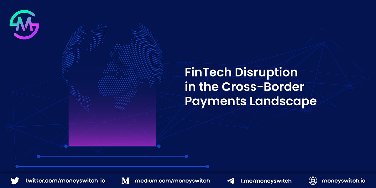 FinTech Disruption in the Cross-Border Payments Landscape | by ...