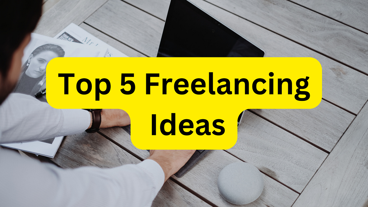 Top 5 Freelancing Ideas That You Can Start Right Now | by Sifullah ...