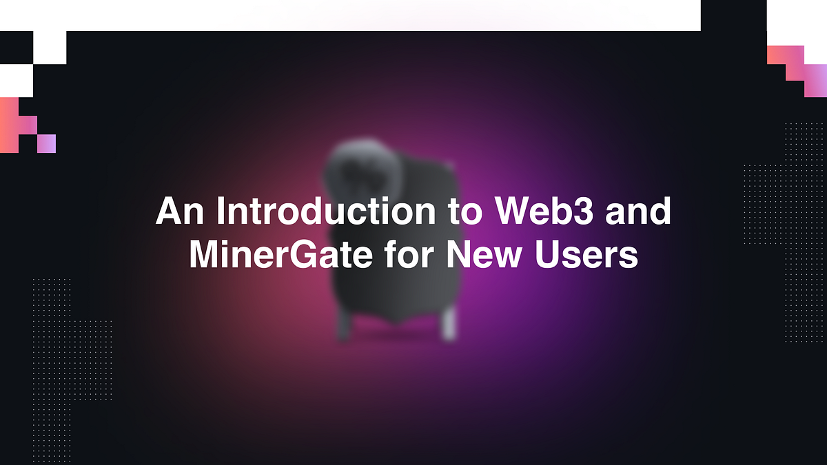 An Introduction to Web3 and MinerGate for New Users | by MinerGate | Medium