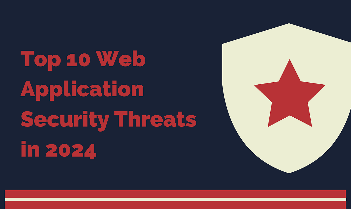Top 10 Web Application Security Threats To Look Out For In 2024
