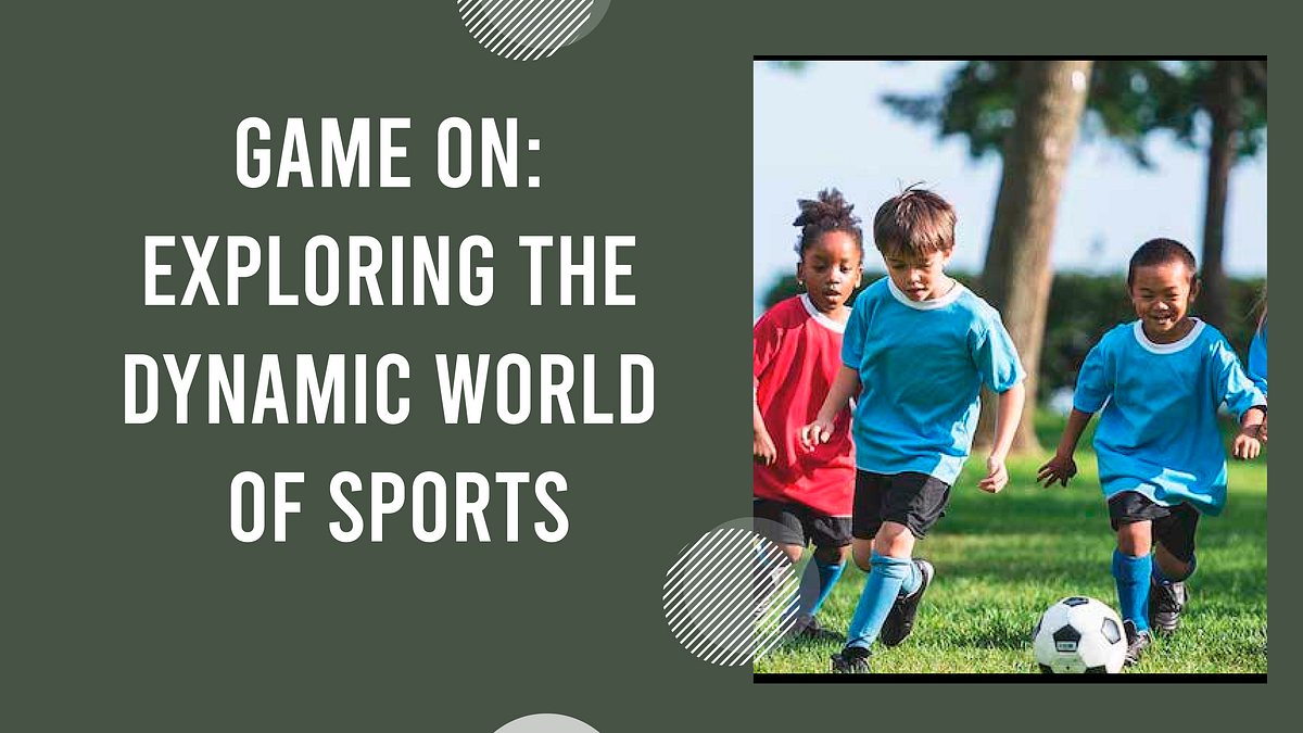 Game On: Exploring the Dynamic World of Sports | by Abushaikh | Jan ...