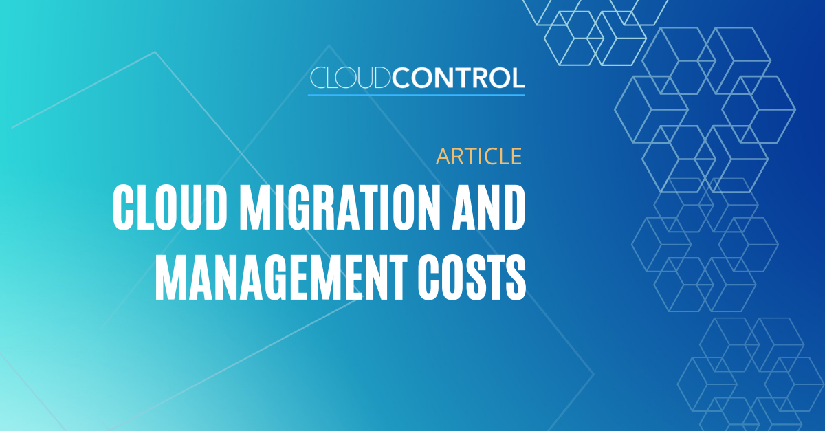 CLOUD MIGRATION AND MANAGEMENT COSTS | by Rakhi [CloudControl] | Medium