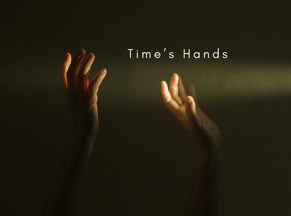 Time’s Hand. Time is our only boundary. | by Chelsea Nelthropp | Medium
