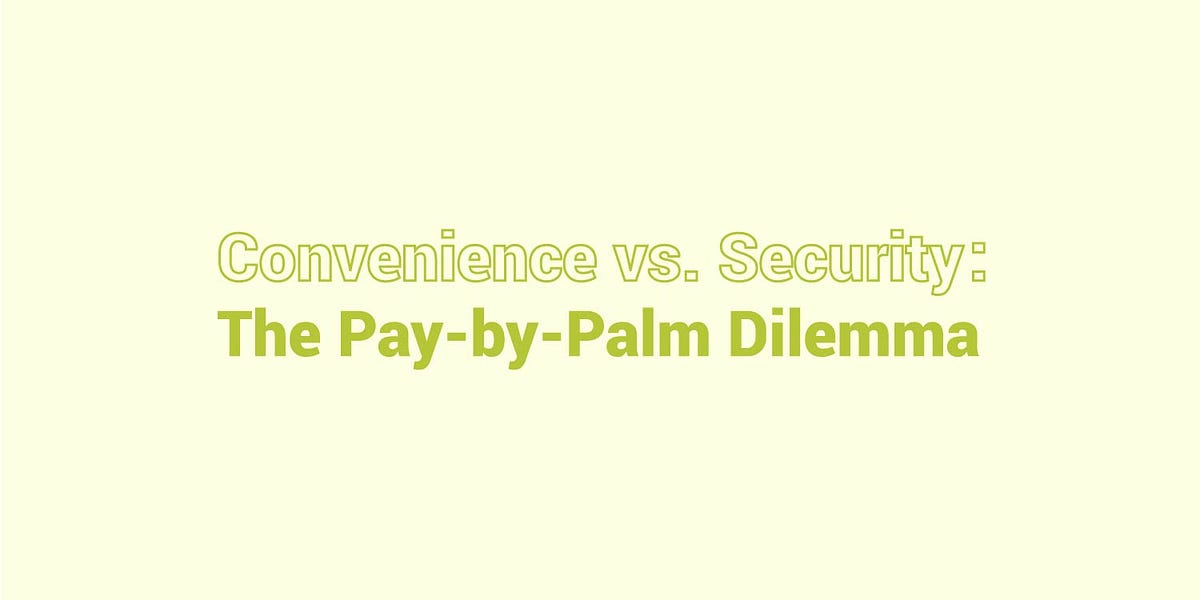 Convenience vs. Security:The Pay-by-Palm Dilemma | by yonathan A | Medium