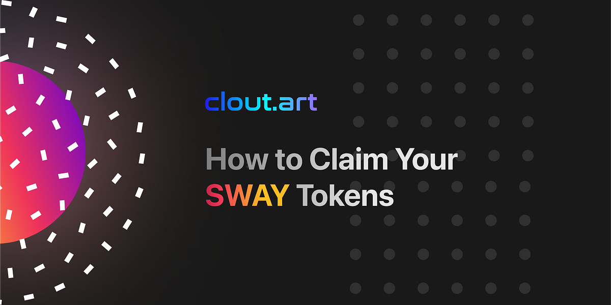 Guide: How to Claim Your SWAY Tokens | by clout.art | Clout.art | Medium