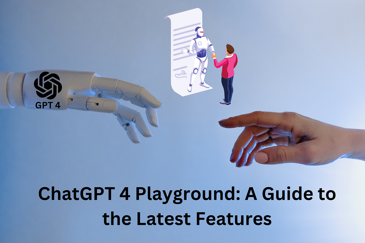 ChatGPT 4 Playground: A Guide to the Latest Features | by HK | Mar ...