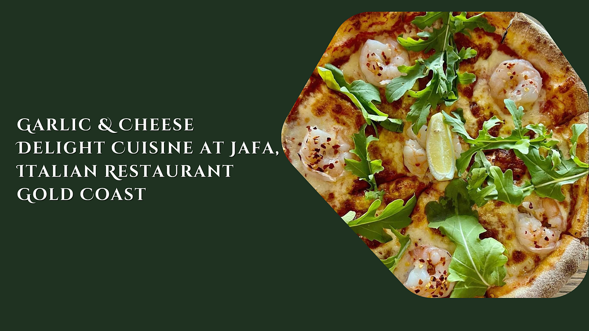 Garlic & Cheese Delight Cuisine at Jafa, Italian Restaurant Gold Coast ...