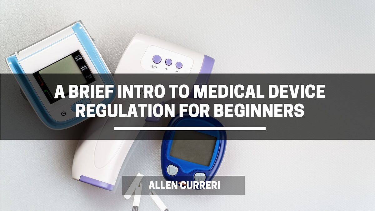 A Brief Intro to Medical Device Regulation for Beginners | by Allen ...