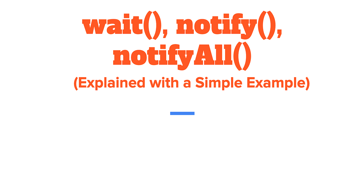 Understanding wait(), notify(), and notifyAll() in Java with Example | by Rajkumar | Medium