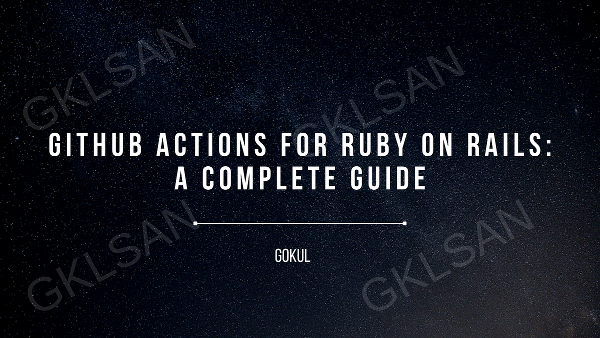 GitHub Actions for Ruby on Rails: A Complete Guide | by Gokul | Medium
