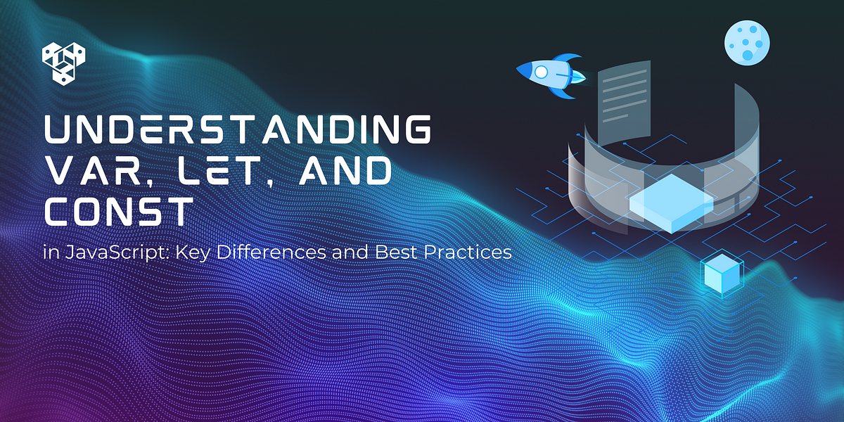 Understanding var, let, and const in JavaScript: Key Differences and ... Understanding var, let, and const in JavaScript: Key Differences and ...
