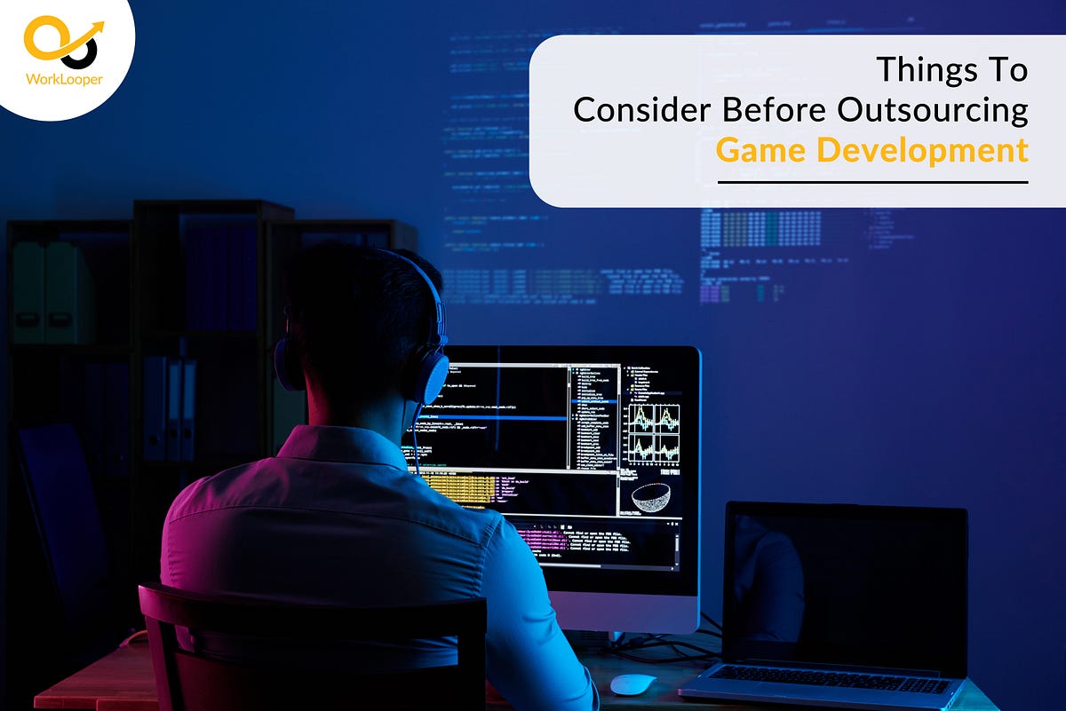 Things To Consider Before Outsourcing Game Development | by Worklooper | Medium