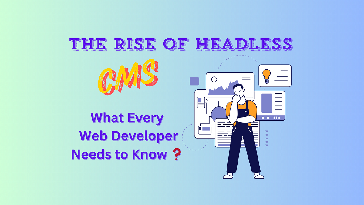 The Rise of Headless CMS: What Every Web Developer Needs to Know | by ...