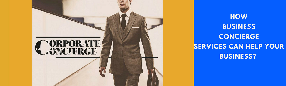 Why a Business Should Consider Using a Business Concierge Service? | by ...