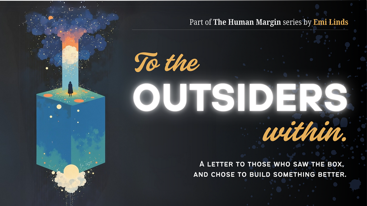 To the outsiders within. A letter for the ones whose brilliance… | by ...