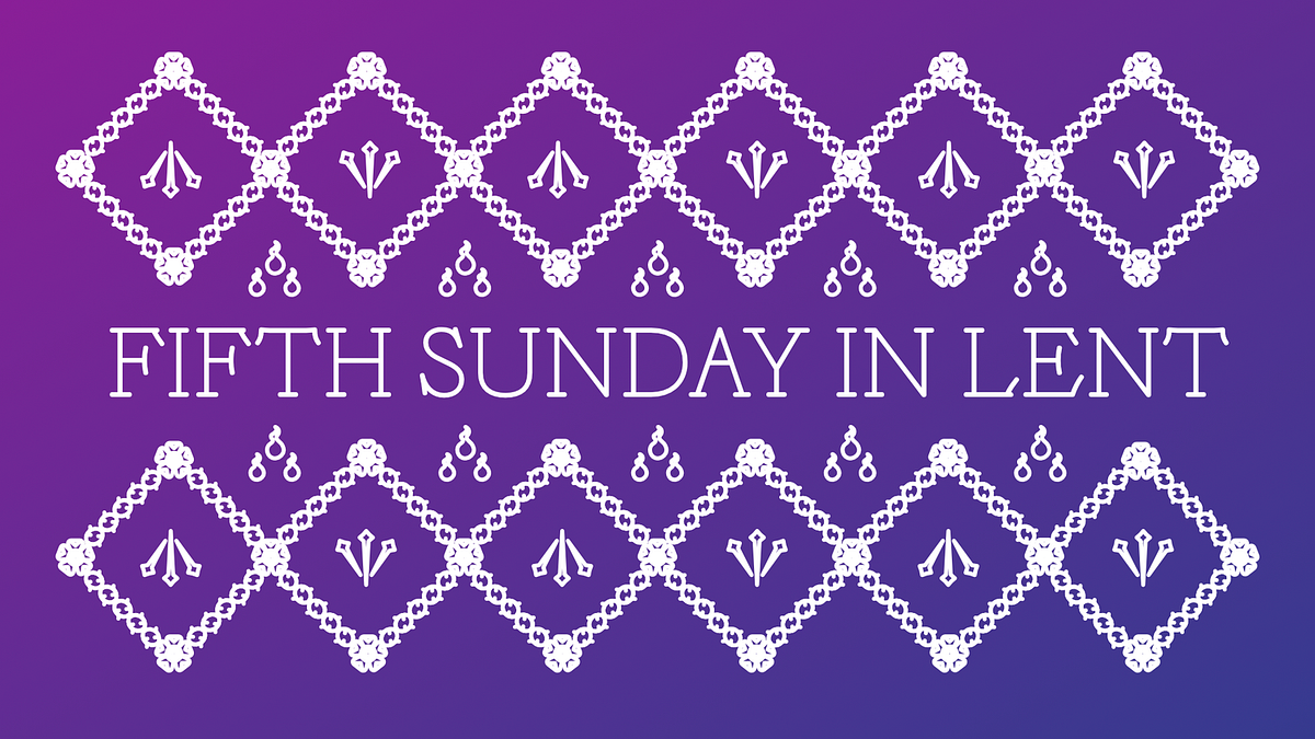 Sermon for Fifth Sunday in Lent. Feel free to use any and all of this ...