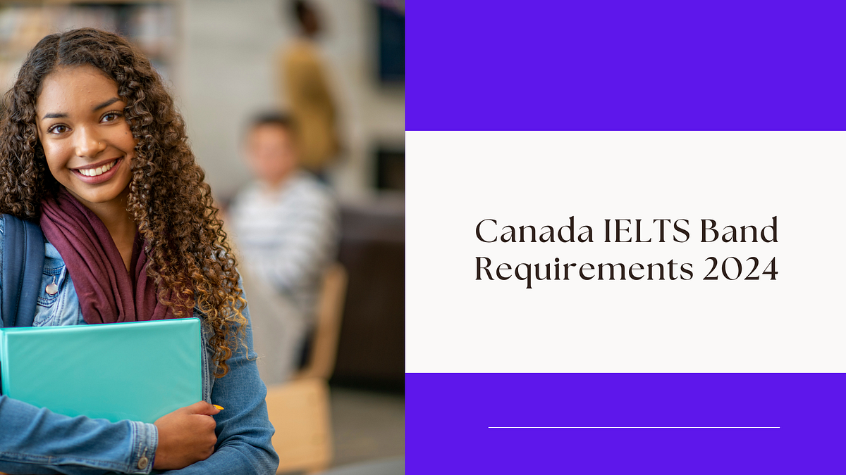 Canada IELTS Band Requirements 2024 | by TestPrepGPT | Oct, 2024 | Medium
