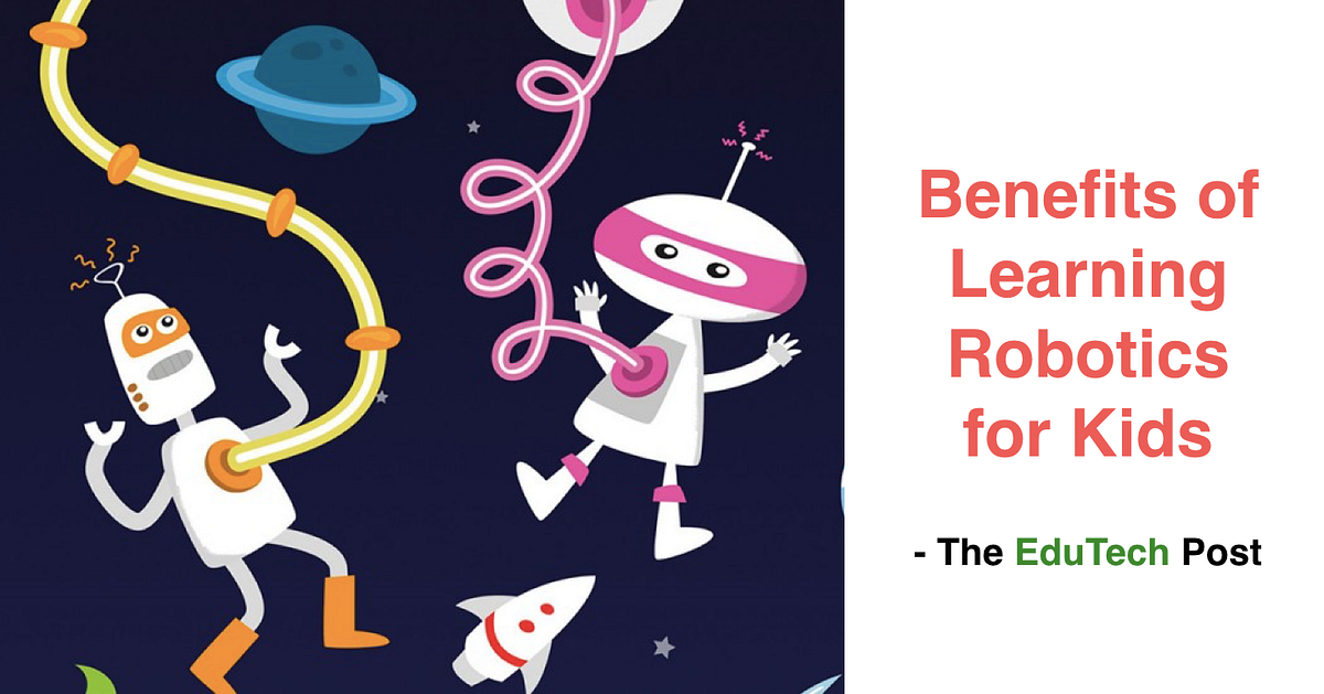 Benefits of Studying Robotics for Kids | by Shivani Ahuja | The EduTech ...