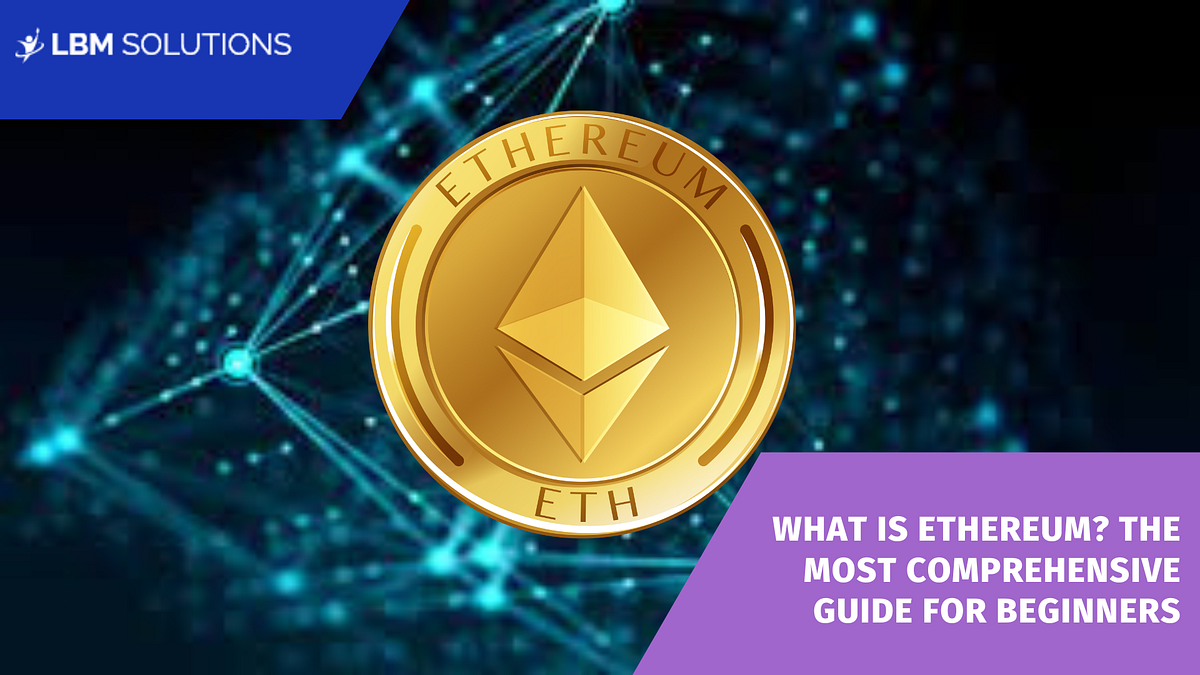 WHAT IS ETHEREUM? THE MOST COMPREHENSIVE GUIDE FOR BEGINNERS - Julie Dsouza - Medium