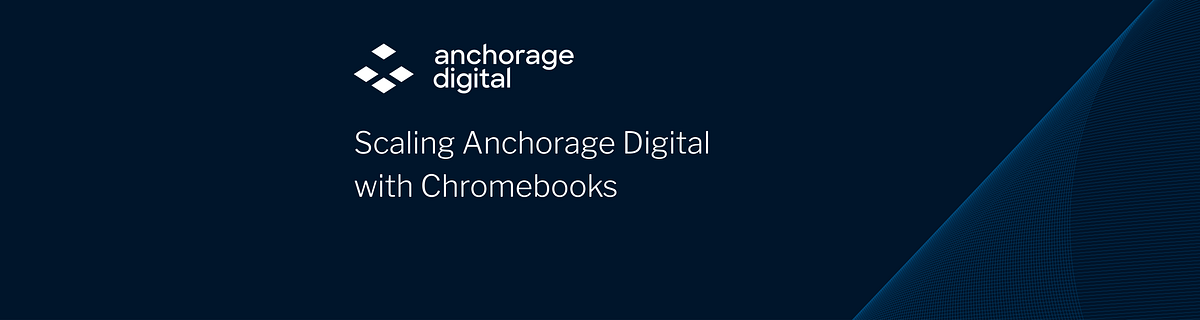 Scaling Anchorage Digital With Chromebooks | by Anchorage Digital | Medium