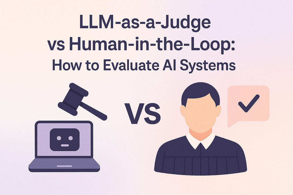 LLM-as-a-Judge vs Human-in-the-Loop: How to Evaluate AI Systems | by ...