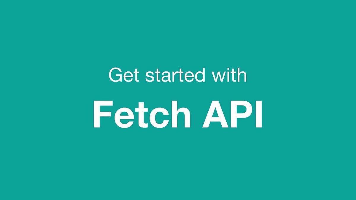 Fetch API: A modern replacement for XMLHttpRequest | by Vrijraj Singh ...