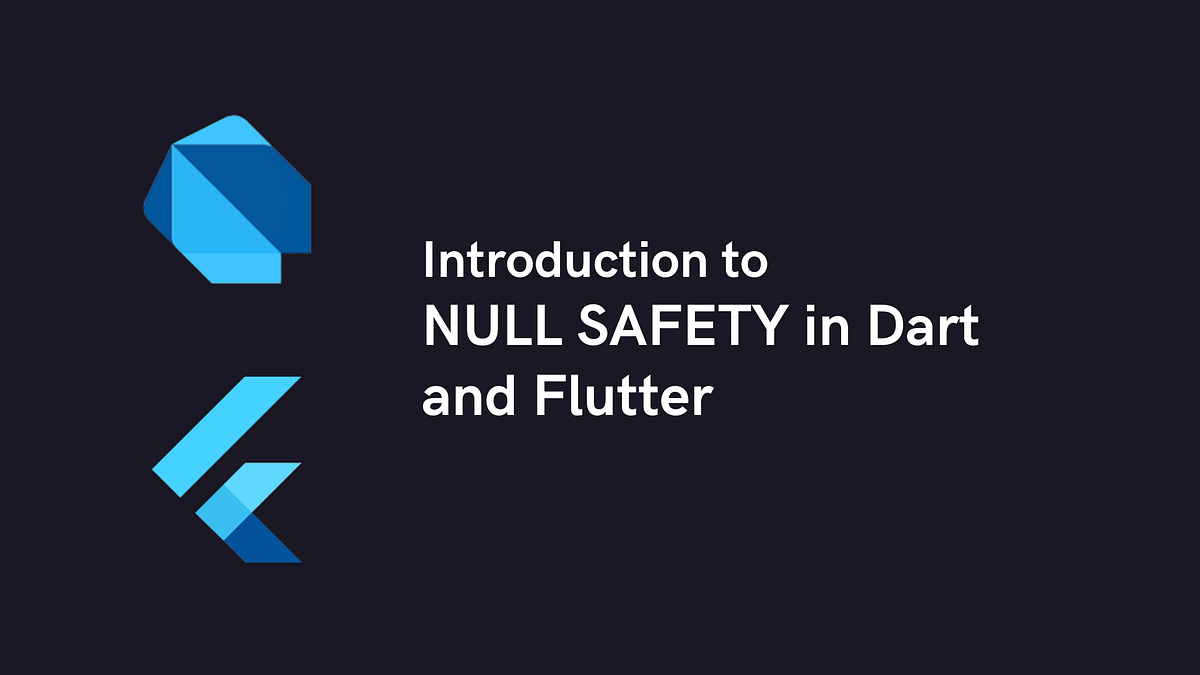 Null Safety with Flutter 2.0 | by Astha Nayak | Medium