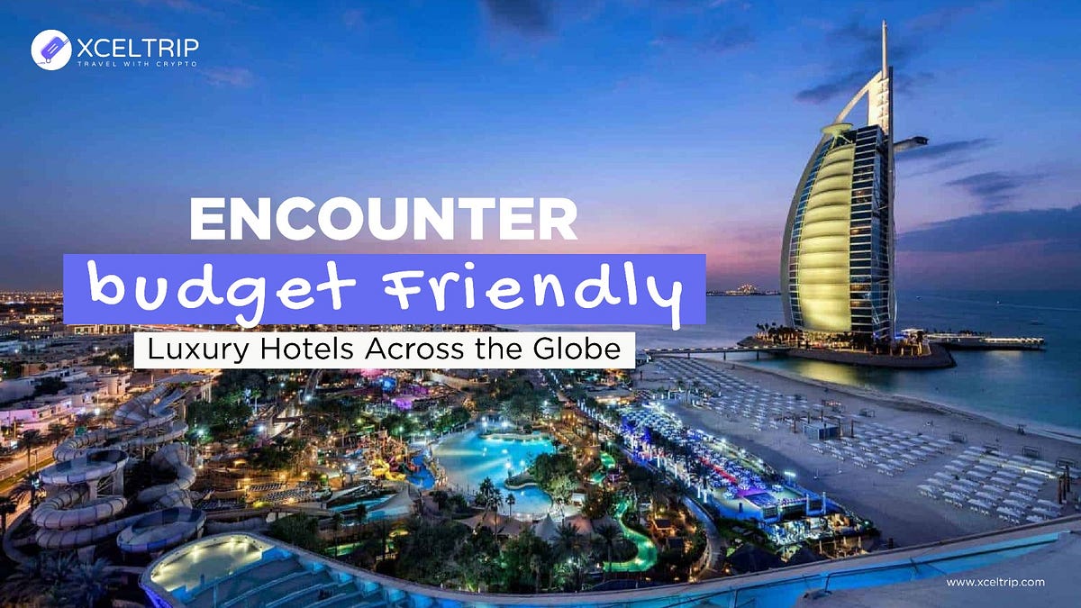 Encounter Budget-Friendly Luxury Hotels Across the Globe | by Xcel Trip ...