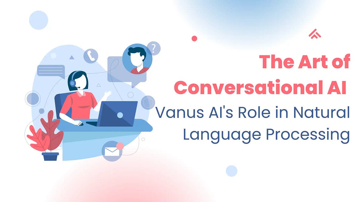 The Art of Conversational AI — Vanus AI’s Role in Natural Language ...