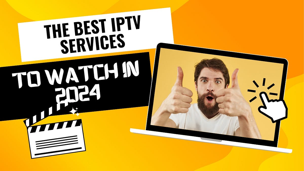 The Best IPTV Services to Watch in 2024 | by Ellen Copley | Jul, 2024 ...