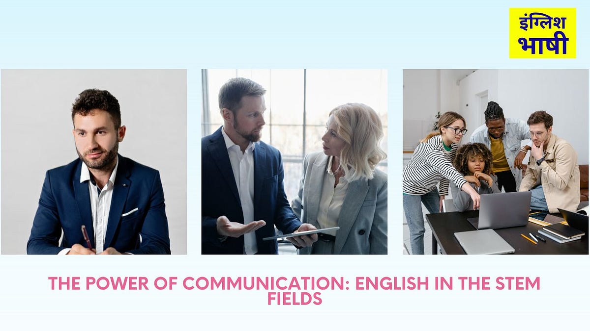 The Power of Communication: English in the STEM Fields | by Raj Dangal ...