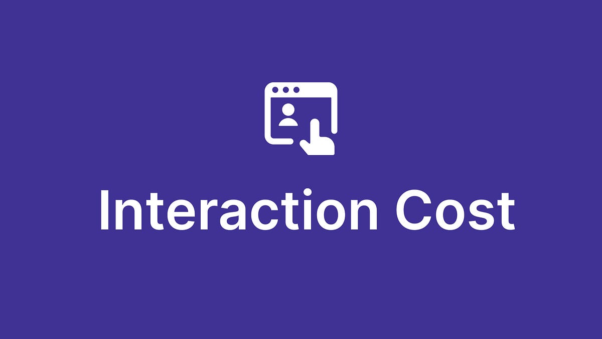 Understanding the Importance of Interaction Cost | by Ibrahim Elfeky ...