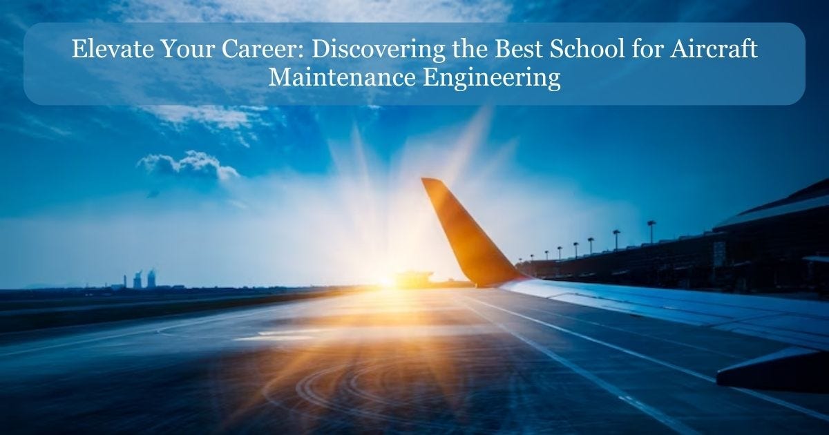 Elevate Your Career: Discovering the Best School for Aircraft Maintenance Engineering - Igesame ...
