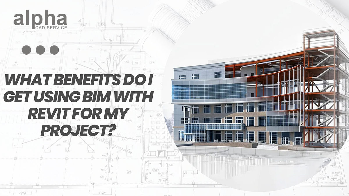 What Benefits Do I Get Using BIM with Revit For My Project? | Medium
