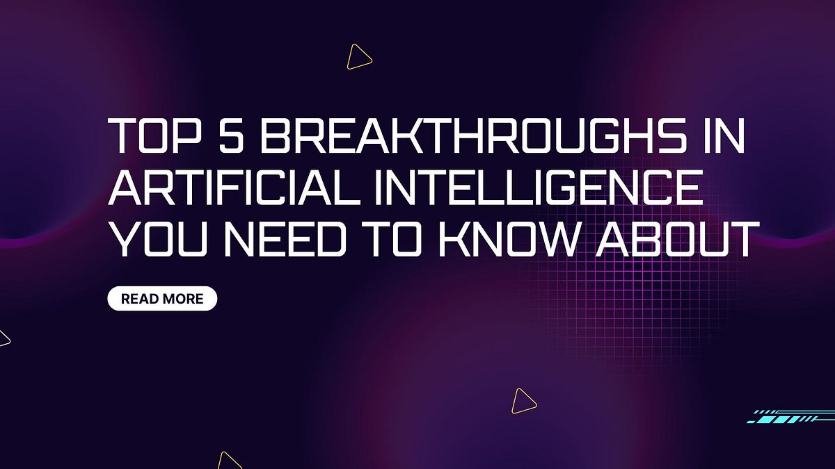 Top 5 Breakthroughs in Artificial Intelligence You Need to Know About ...