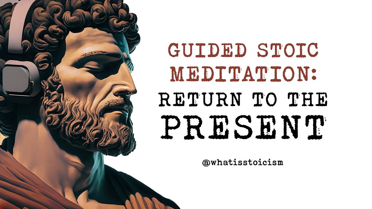 Guided Stoic Meditation: Return to the Present | by What Is Stoicism ...