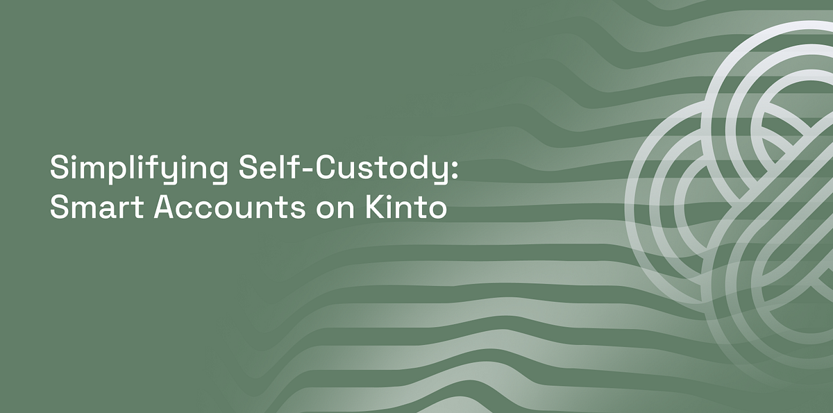Simplifying Self-Custody: Smart Accounts on Kinto | by VictorSanchez ...