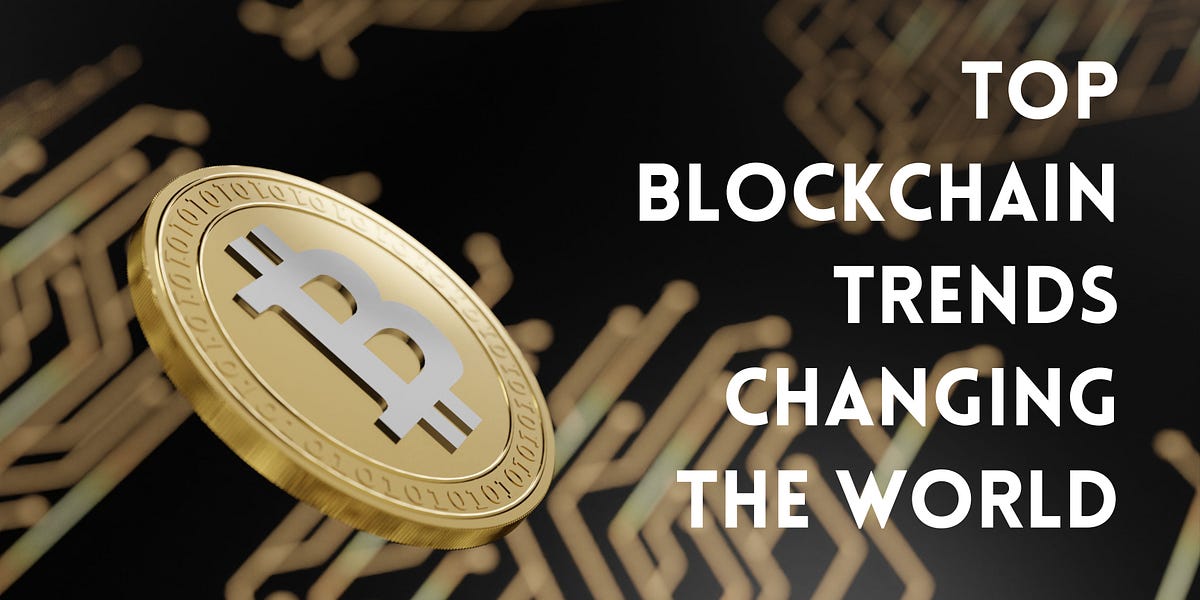 Top Blockchain Trends Changing the World | by Shuumar | Medium